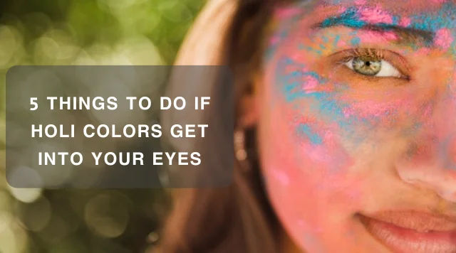 5 Things To Do If Holi Colors Get Into Your Eyes
